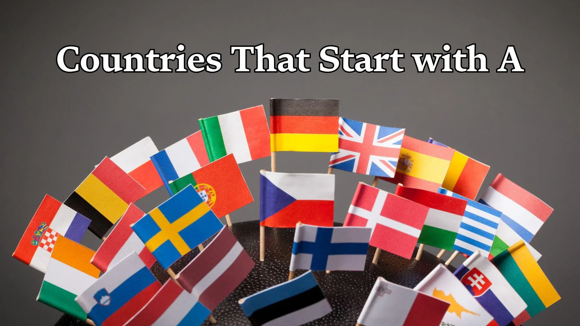 Countries That Start with A: All 11 Nations - Complete List